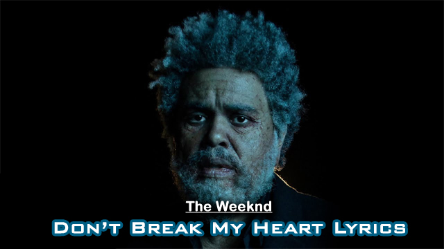Don’t Break My Heart Lyrics - The Weeknd – Lyricsilly