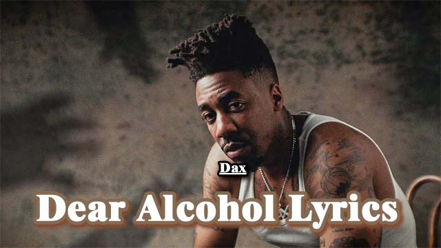 Dear Alcohol Lyrics - Dax – Lyricsilly
