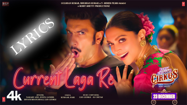Current Laga Re Lyrics - Cirkus - Nakash Aziz, Dhvani Bhanushali, Jonita Gandhi, Lijo George ...