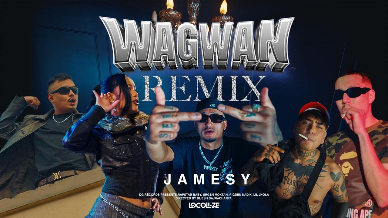 JAMESY Lyrics - WAGWAN REMIX FT LIL JHOLA, RAPSTAR BABY, URGEN MOKTAN ...
