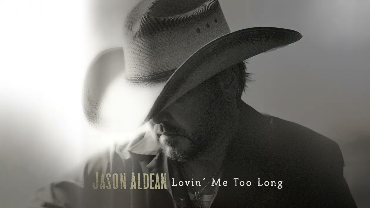 Lovin’ Me Too Long Lyrics - Jason Aldean - Audio Version – Lyricsilly