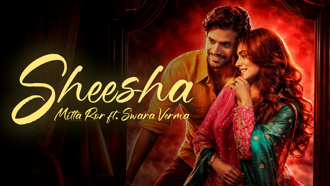 Sheesha Lyrics - Mitta Ror, Swara Verma – Lyricsilly